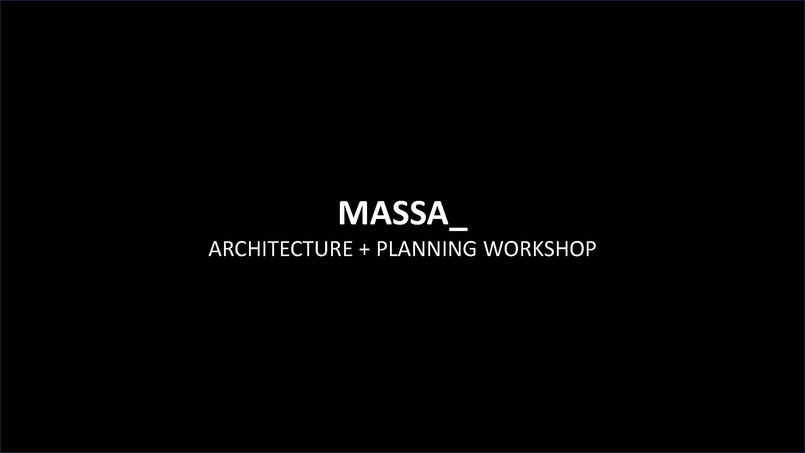 MASSA_ ARCHITECTURE + PLANNING WORKSHOP